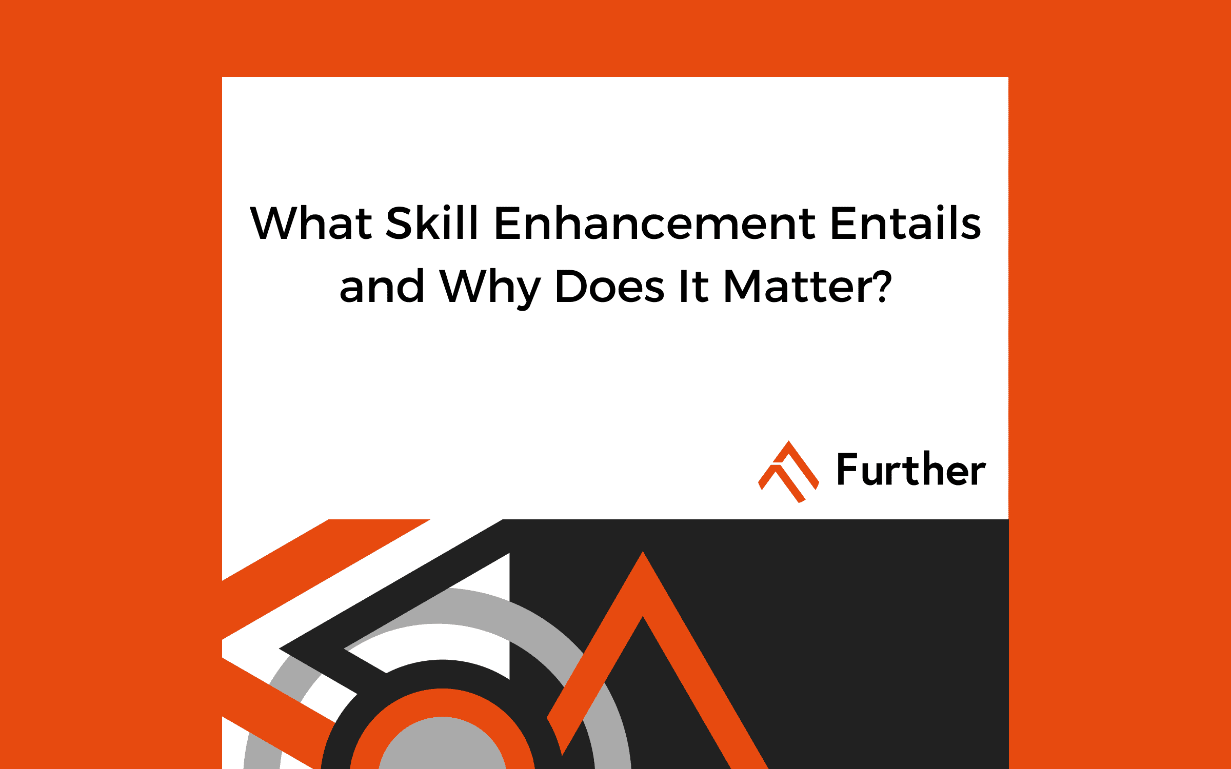 What Skill Enhancement Entails and Why Does It Matter? - Further