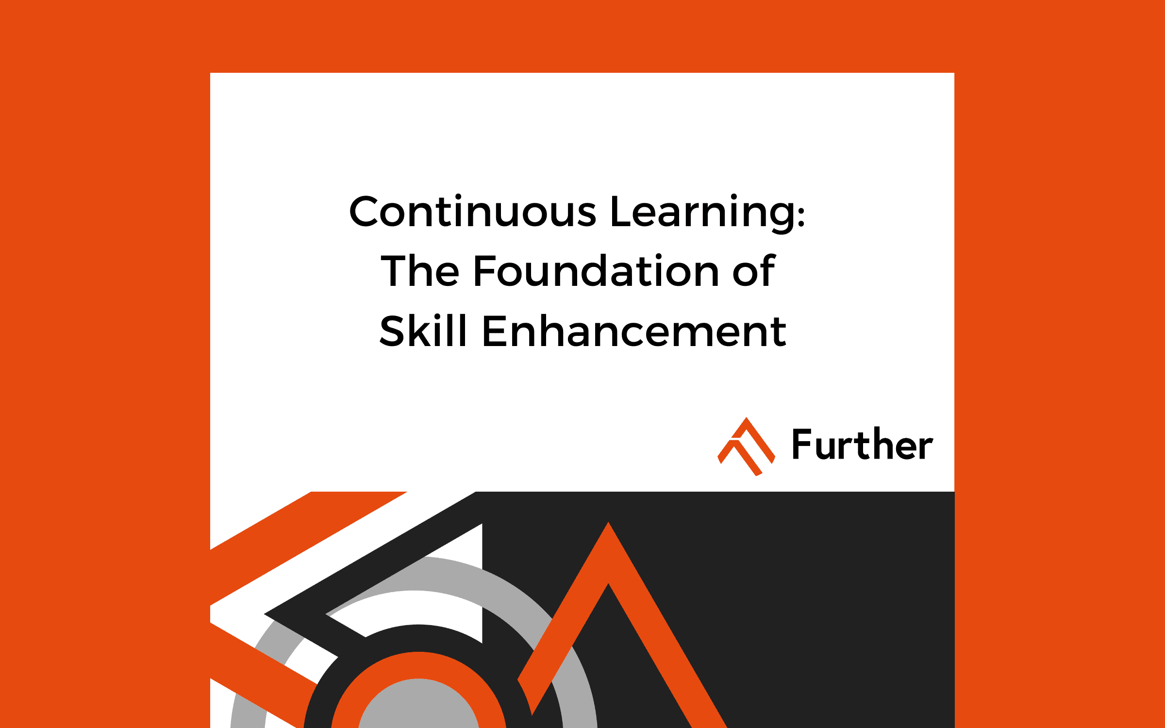 Continuous Learning: The Foundation of Skill Enhancement - Further